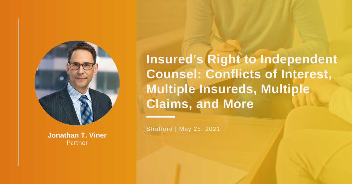 Insured's Right to Independent Counsel: Conflicts of Interest, Multiple ... Insured's Right to Independent Counsel: Conflicts of Interest, Multiple ...